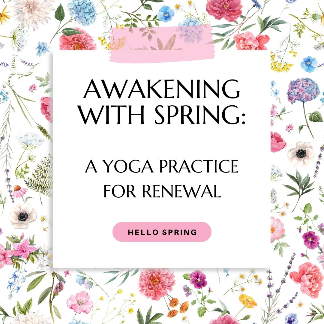 Awakening With Spring: A Yoga Practice For Renewal - Cary Yoga Collective